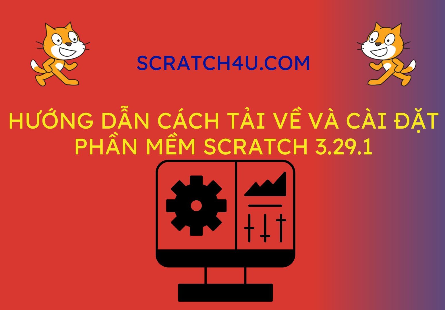 Bài 2. Hướng dẫn chi tiết tải và cài đặt Scratch 3.29.1 trên máy tính ...